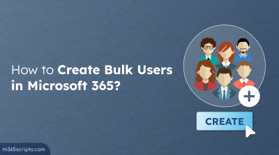 How to Create Bulk Users in Microsoft 365 - Microsoft 365 Scripts